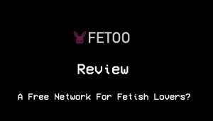 Fetoo Review: A Free Casual Sex Platform For Fetishism Fans?