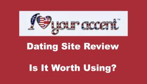 I Love Your Accent Dating Review By A 6-Month User